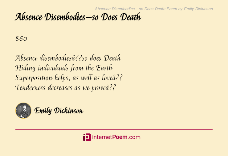 Absence Disembodies-so Does Death Poem by Emily Dickinson
