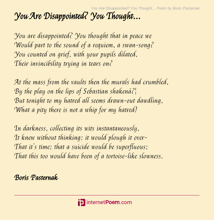 You Are Disappointed? You Thought... Poem by Boris Pasternak