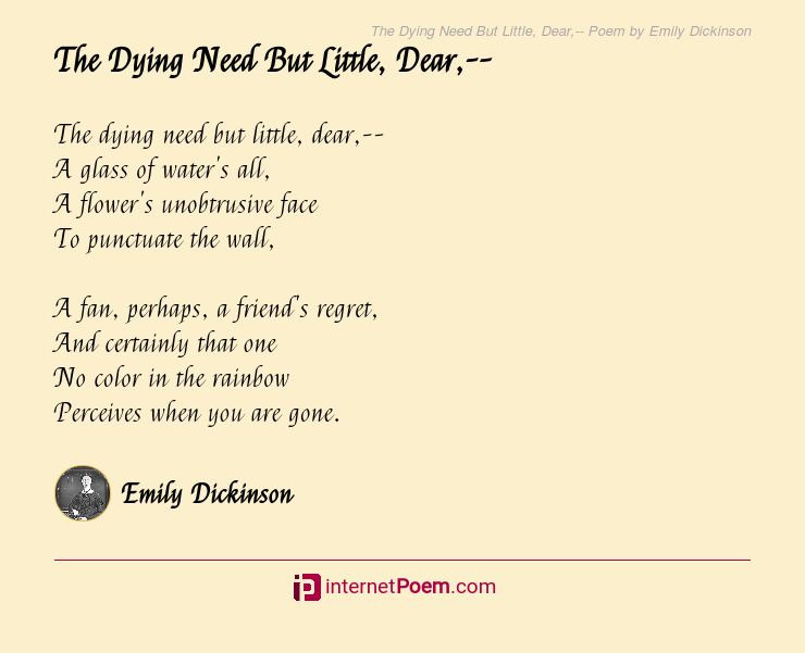 The Dying Need But Little, Dear,-- Poem by Emily Dickinson