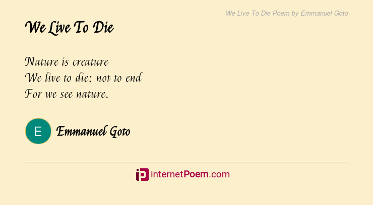 We Live To Die Poem by Emmanuel Goto