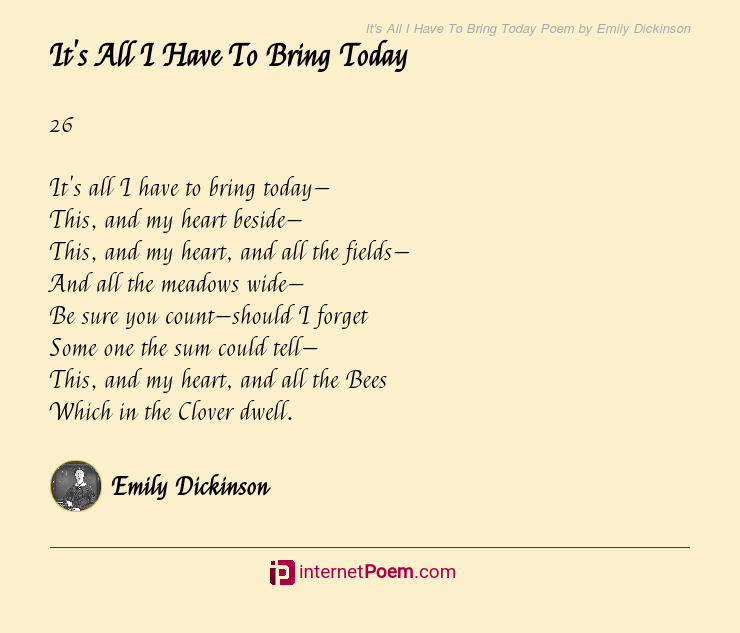 It's All I Have To Bring Today Poem by Emily Dickinson
