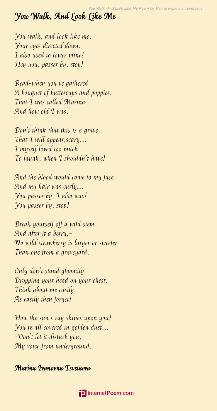 You Walk, And Look Like Me Poem by Marina Ivanovna Tsvetaeva