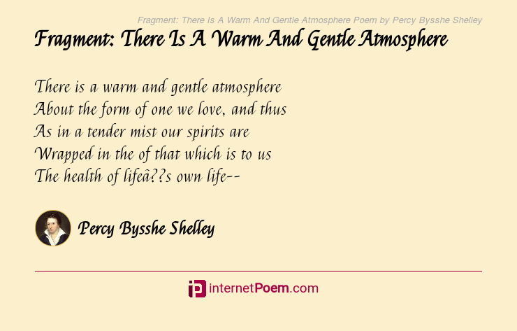 Fragment: There Is A Warm And Gentle Atmosphere Poem by Percy Bysshe ...