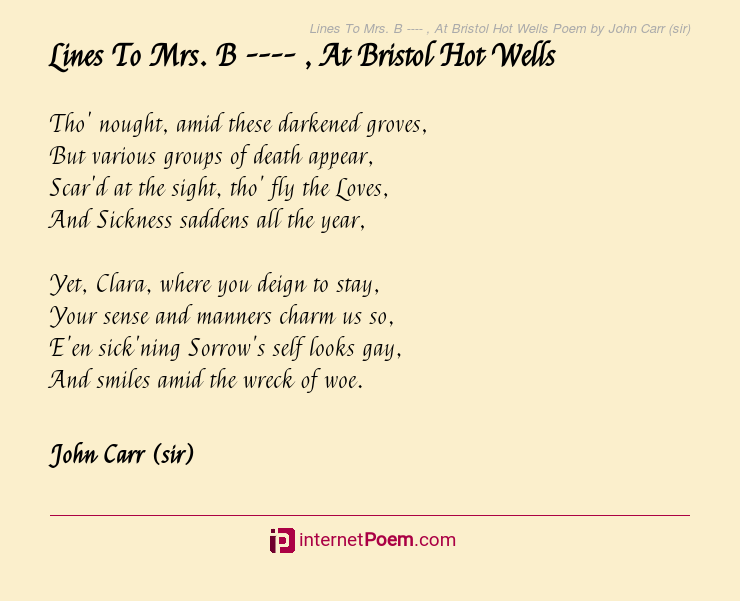 Lines To Mrs. B ---- , At Bristol Hot Wells Poem by John Carr (sir)