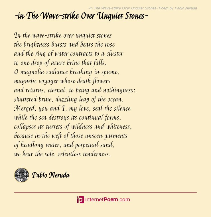 -in The Wave-strike Over Unquiet Stones- Poem by Pablo Neruda