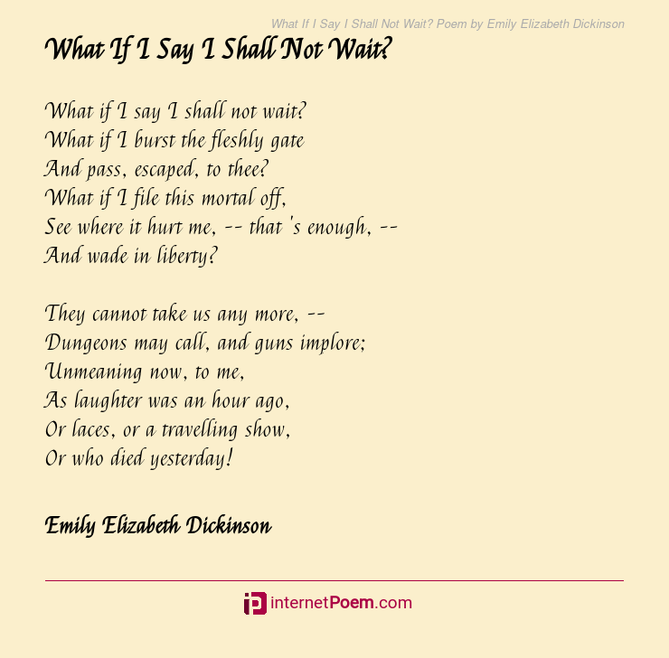 What If I Say I Shall Not Wait? Poem by Emily Elizabeth Dickinson
