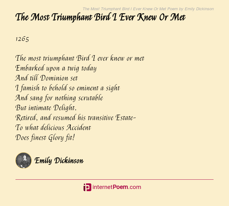 The Most Triumphant Bird I Ever Knew Or Met Poem by Emily Dickinson