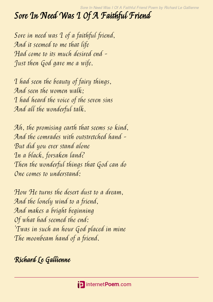 Sore In Need Was I Of A Faithful Friend Poem by Richard Le Gallienne
