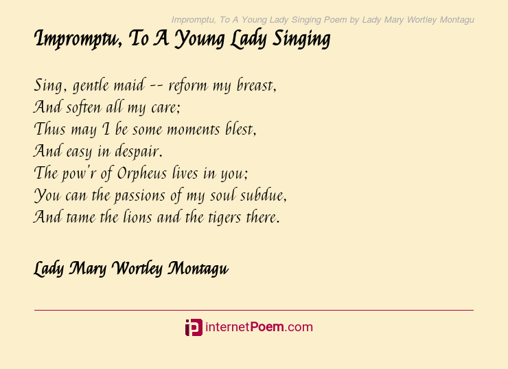 Impromptu, To A Young Lady Singing Poem by Lady Mary Wortley Montagu