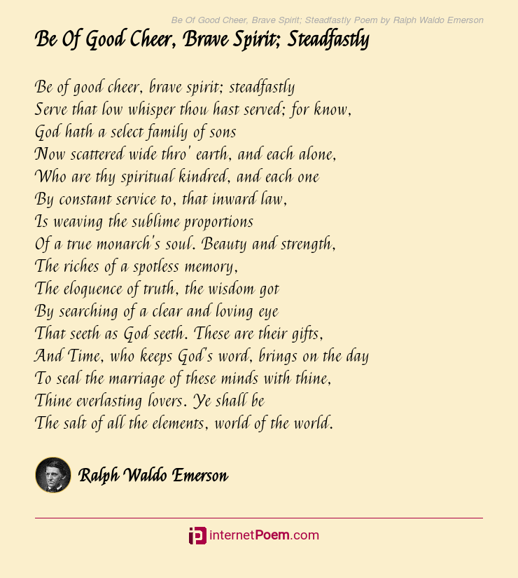Be Of Good Cheer, Brave Spirit; Steadfastly Poem by Ralph Waldo Emerson