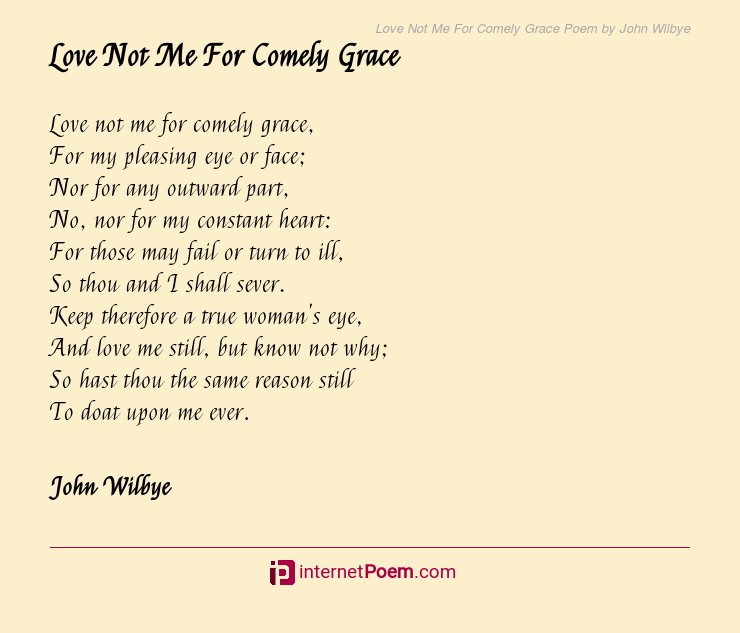 Love Not Me For Comely Grace Poem by John Wilbye