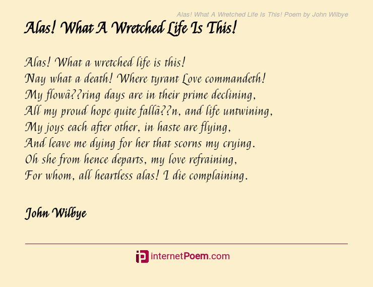 Alas! What A Wretched Life Is This! Poem by John Wilbye