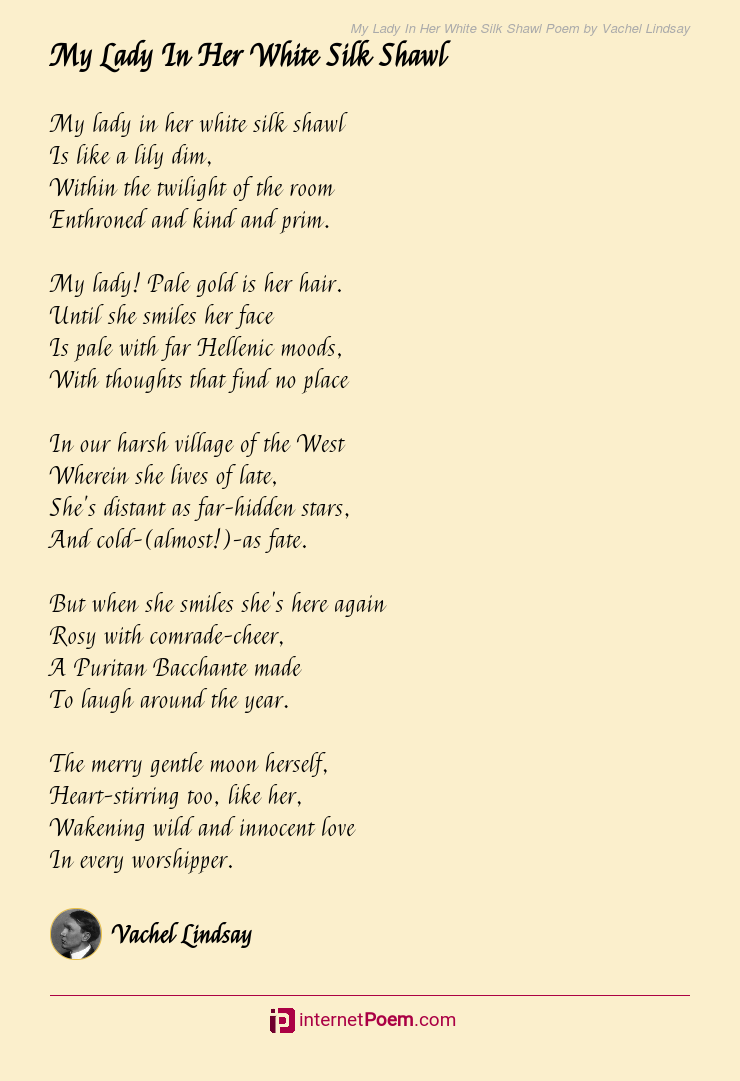 My Lady In Her White Silk Shawl Poem by Vachel Lindsay