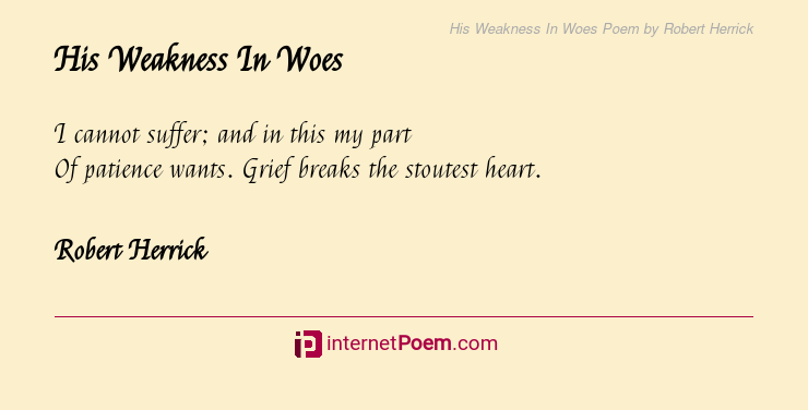 His Weakness In Woes Poem by Robert Herrick