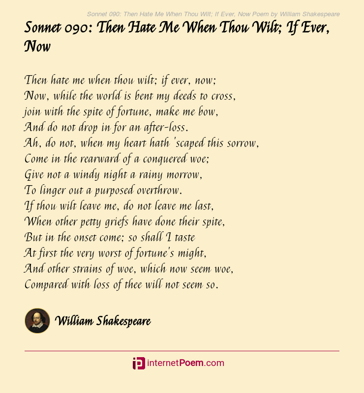 Sonnet 090: Then Hate Me When Thou Wilt; If Ever, Now Poem by William ...