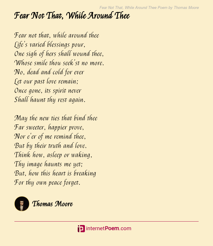 Fear Not That, While Around Thee Poem by Thomas Moore