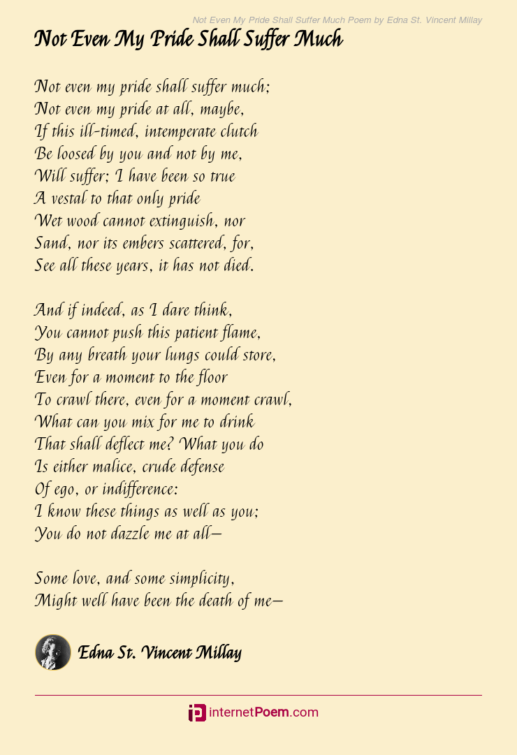 Not Even My Pride Shall Suffer Much Poem by Edna St. Vincent Millay