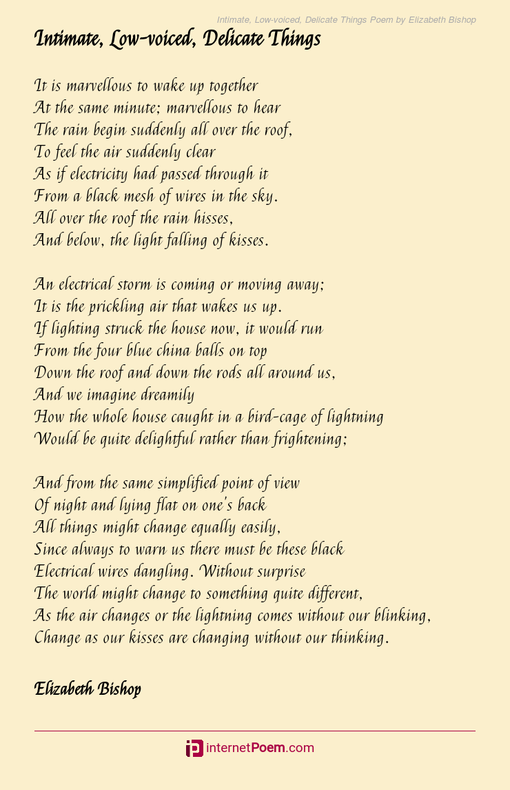 Intimate, Low-voiced, Delicate Things Poem by Elizabeth Bishop