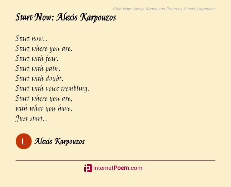Start Now: Alexis Karpouzos Poem by Alexis Karpouzos
