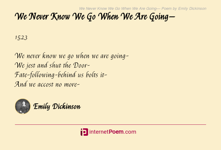 We Never Know We Go When We Are Going' Poem by Emily Dickinson