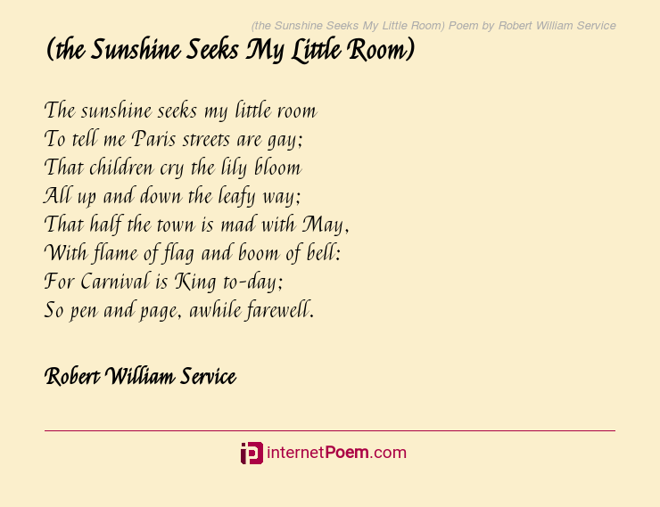 (the Sunshine Seeks My Little Room) Poem by Robert William Service