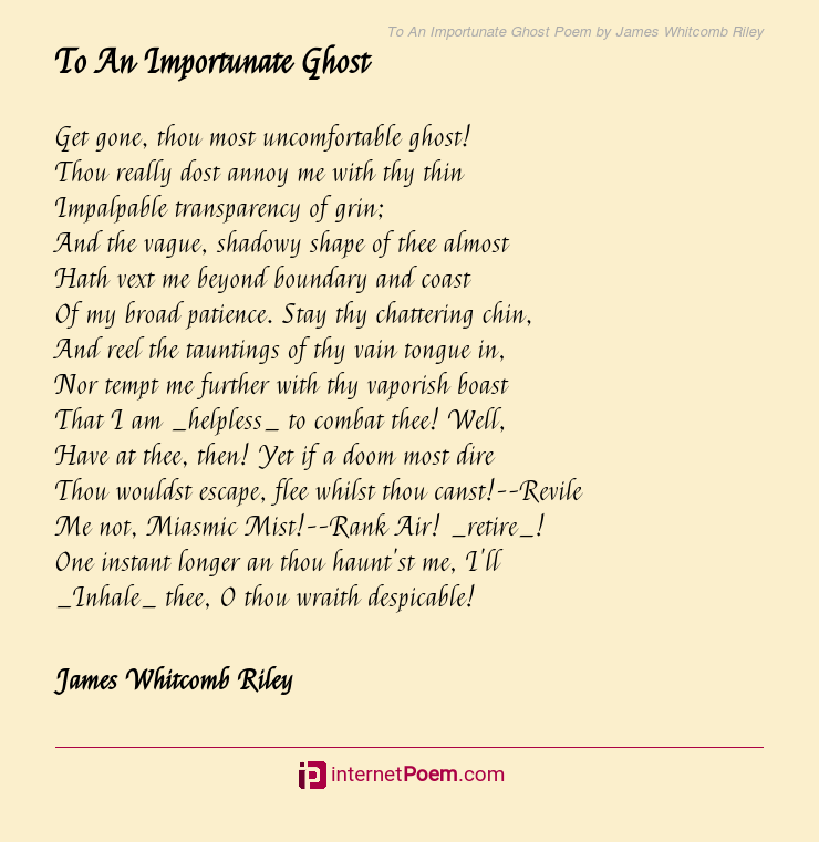 To An Importunate Ghost Poem by James Whitcomb Riley