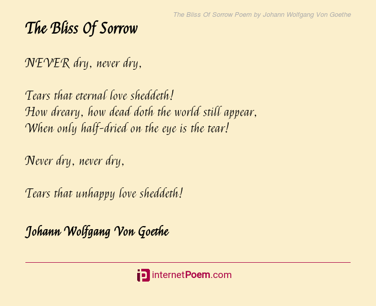 The Bliss Of Sorrow Poem by Johann Wolfgang Von Goethe
