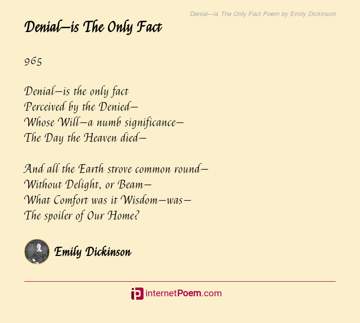 Denial—is The Only Fact Poem by Emily Dickinson