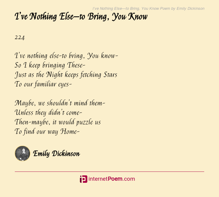 I've Nothing Else'to Bring, You Know Poem by Emily Dickinson