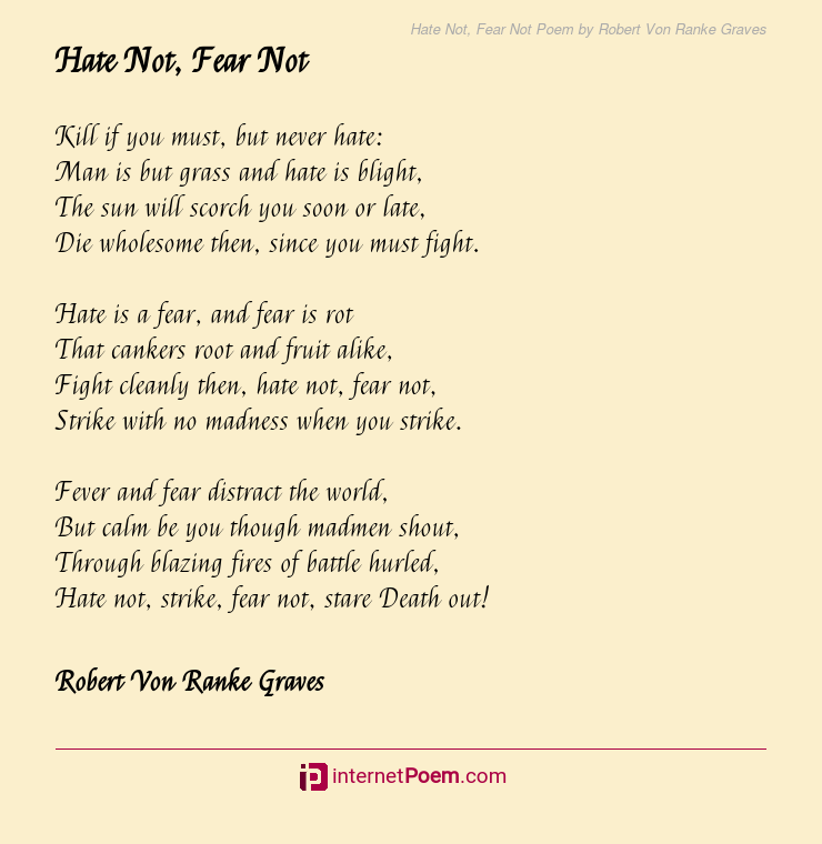 Hate Not, Fear Not Poem by Robert Von Ranke Graves