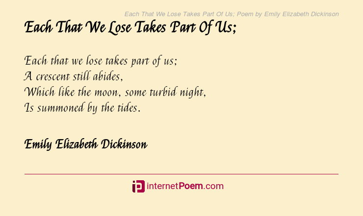 Each That We Lose Takes Part Of Us; Poem by Emily Elizabeth Dickinson