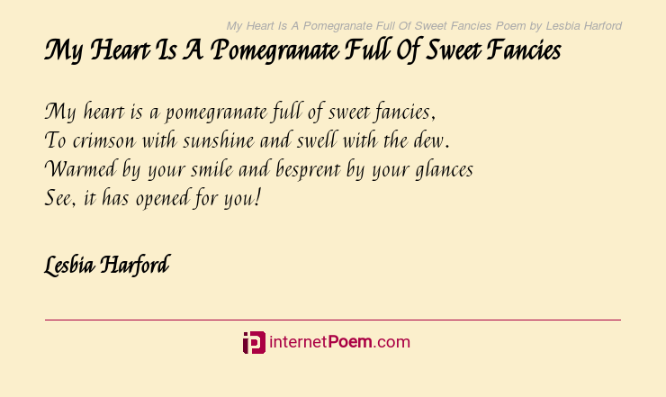 My Heart Is A Pomegranate Full Of Sweet Fancies Poem by Lesbia Harford