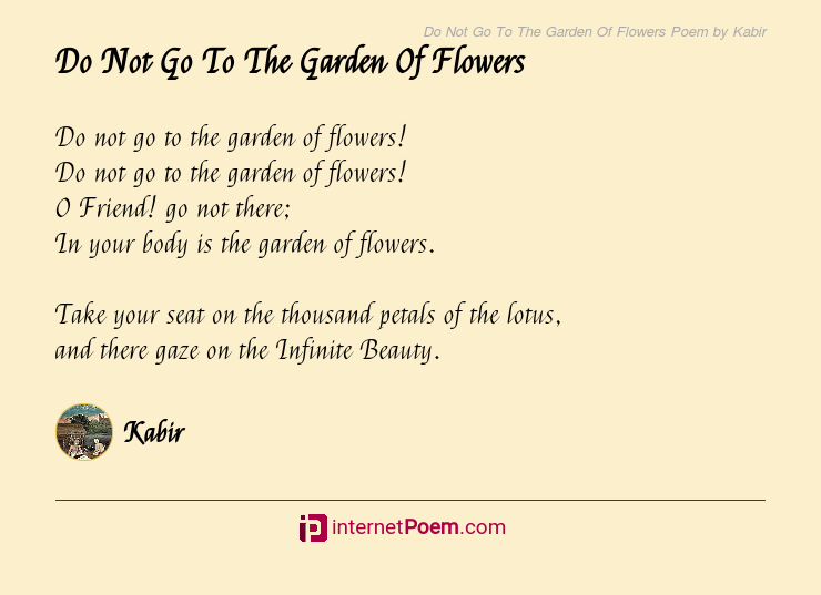 Do Not Go To The Garden Of Flowers Poem by Kabir