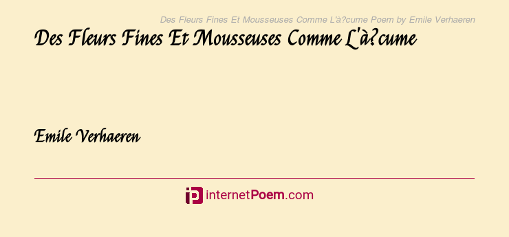 Des Fleurs Fines Et Mousseuses Comme L'à?cume Poem by Emile Verhaeren