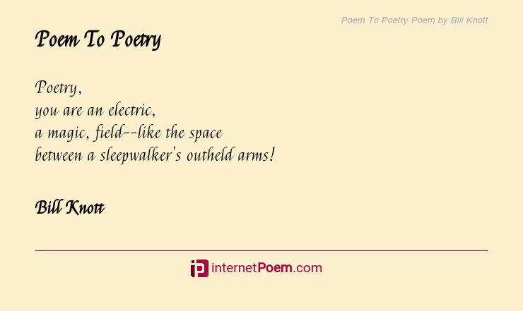 Poem To Poetry Poem by Bill Knott