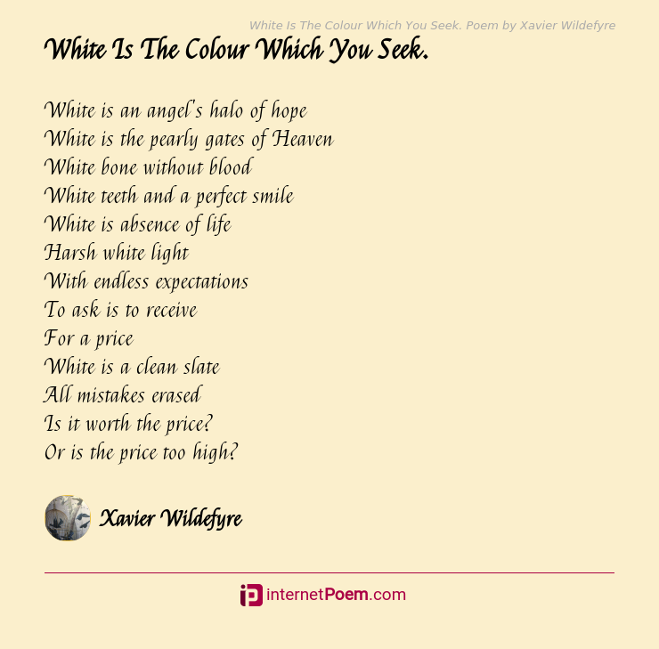 White Is The Colour Which You Seek. Poem by Xavier Wildefyre