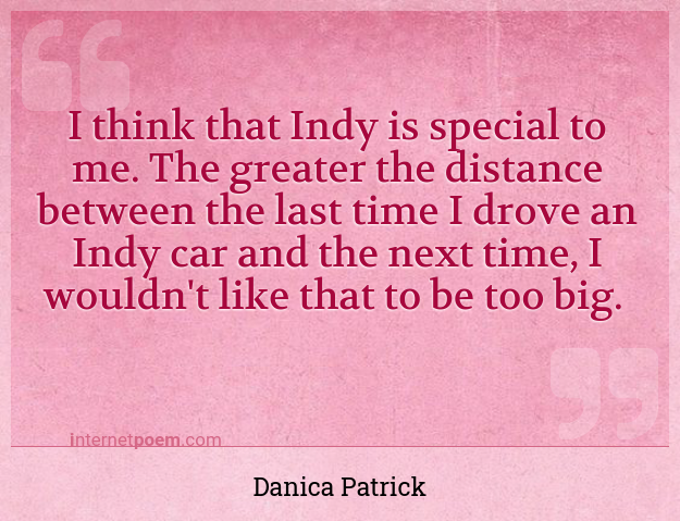 I think that Indy is special to me. The greater the d... #1
