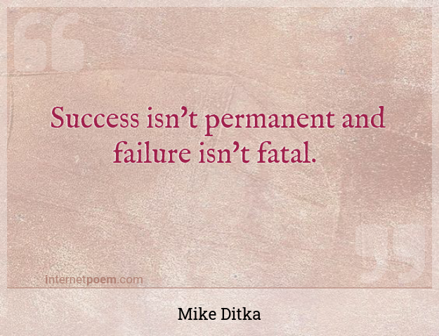 Success isn't permanent and failure isn't fatal. #1