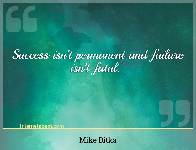 Success isn't permanent and failure isn't fatal. #1