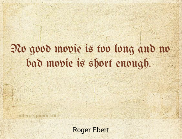 No good movie is too long and no bad movie is short e... #1