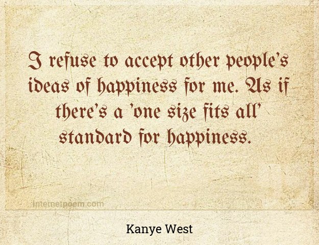 I refuse to accept other people's ideas of happiness ... #1