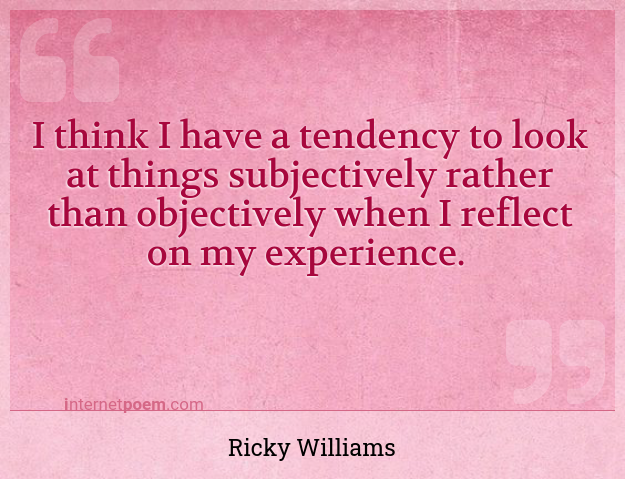 I think I have a tendency to look at things subjectiv... #1