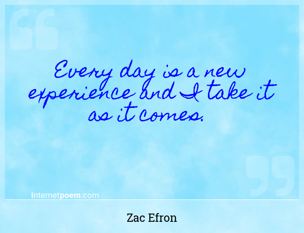 Every day is a new experience and I take it as it com... #1