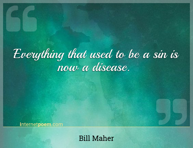 Everything that used to be a sin is now a disease. #1